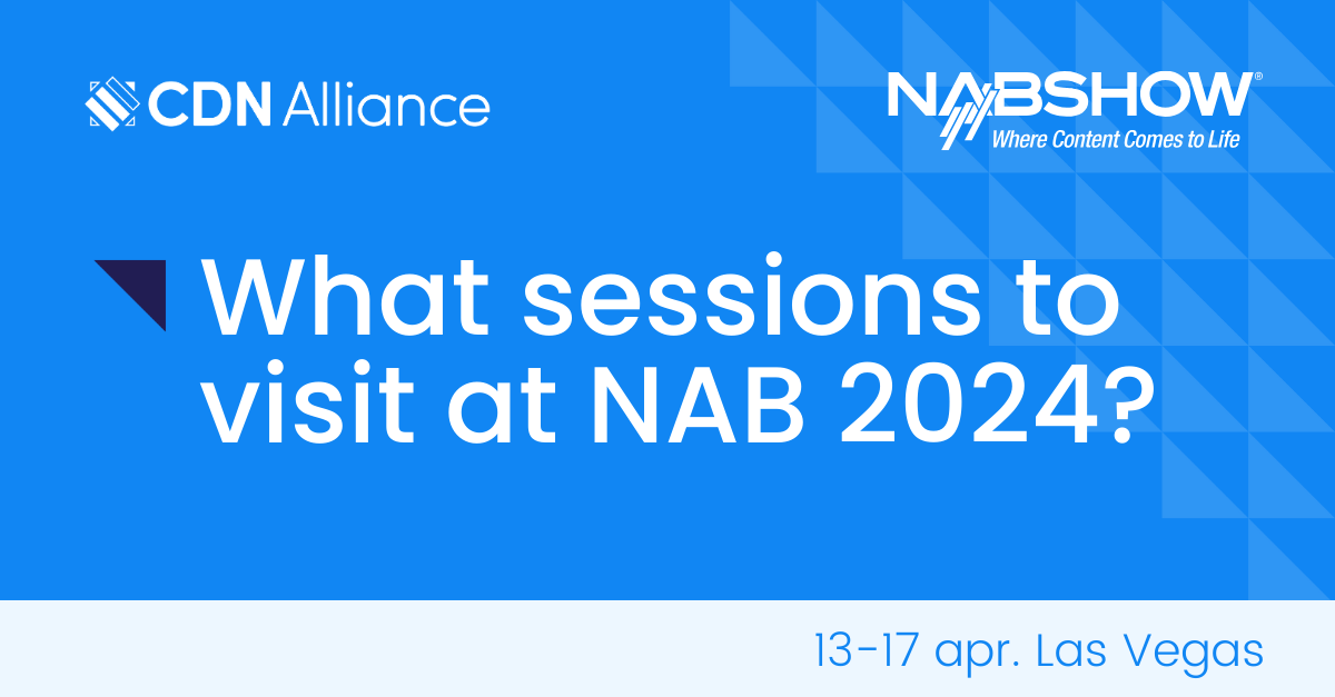 What sessions to visit at NAB 2024? - CDN Alliance